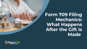 Gift Tax Return Form 709: Preparation in Practice | MasterCPE